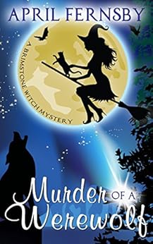 Murder Of A Werewolf (A Brimstone Witch Mystery Book 1) - Kindle edition by Fernsby, April ...