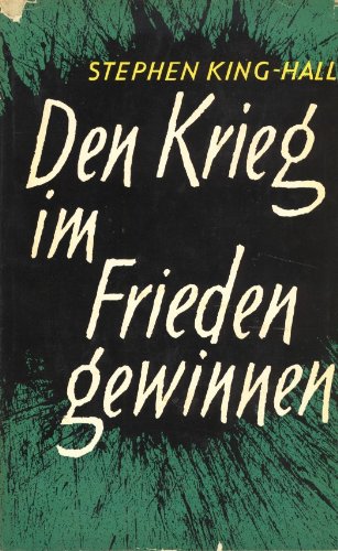 Den Krieg im Frieden gewinnen : King-Hall, Stephen, Leonhardt, Rudolf ...