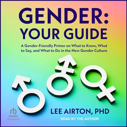 Gender: Your Guide: A Gender-Friendly Primer on What to Know, What to ...