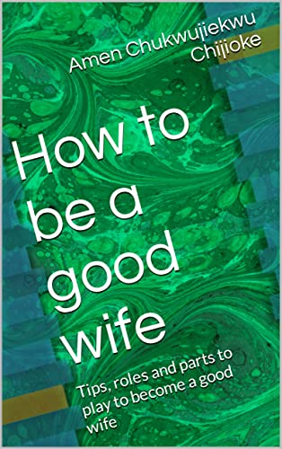 Amazon.com: How to be a good wife: Tips, roles and parts to play to ...