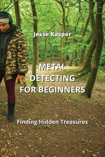 Metal Detecting for Beginners: Finding Hidden Treasures : Kasper, Jesse ...