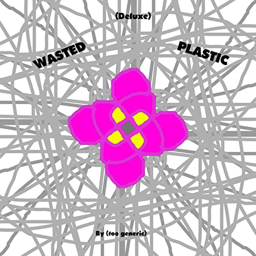 WASTED PLASTIC (Deluxe) by (too generic) | Album on Amazon Music