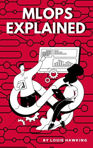 MLOps Explained: The Art of Scaling AI , Hawking, Louie, eBook - Amazon.com