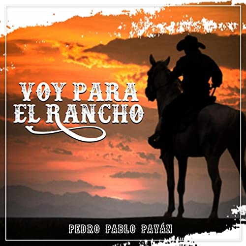 Voy para el Rancho de Pedro Pablo Payan en Amazon Music Unlimited