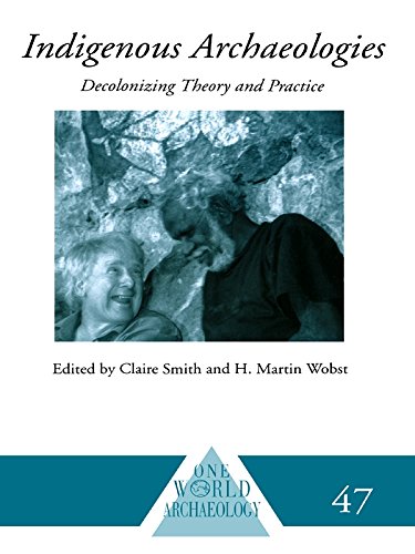 Indigenous Archaeologies: Decolonising Theory and Practice (One World ...