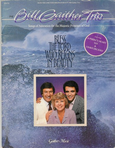 The Bill Gaither Trio Bless the Lord Who Reigns in Beauty Songbook ...