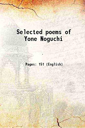 Selected poems of Yone Noguchi 1921 [Hardcover]: Anonymous ...