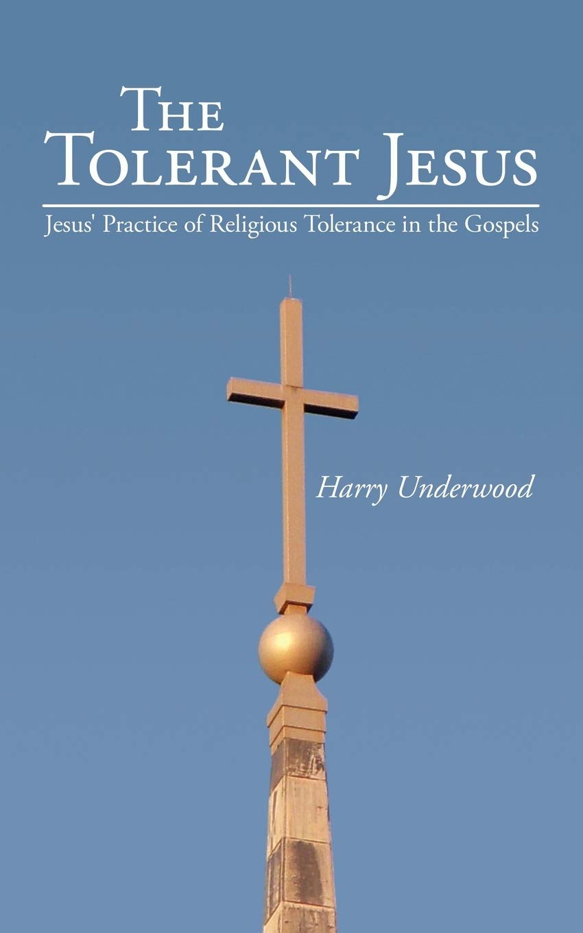 The Tolerant Jesus: Jesus' Practice of Religious Tolerance in the ...