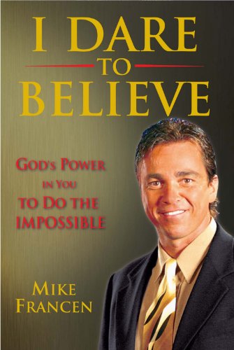 I Dare To Believe - Kindle edition by Francen, Mike. Religion ...