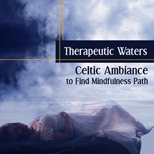 Play Therapeutic Waters (Celtic Ambiance to Find Mindfulness Path ...