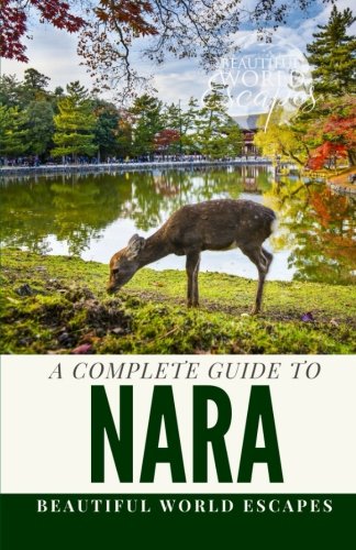 A Complete Guide to Nara: World Escapes, Beautiful: 9781975907273 ...