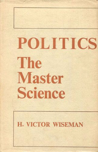Politics: the master science,: Wiseman, H. Victor: 9780710063236 ...