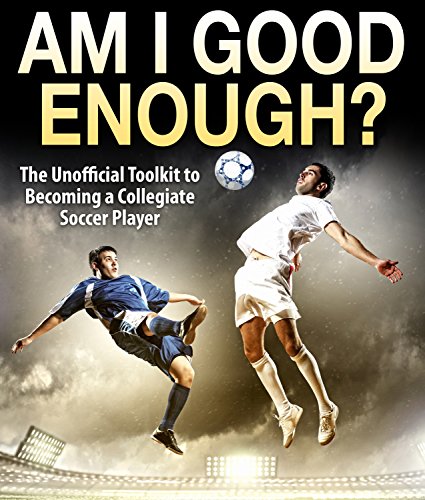 Am I Good Enough? The Unofficial Toolkit to Becoming a Collegiate ...