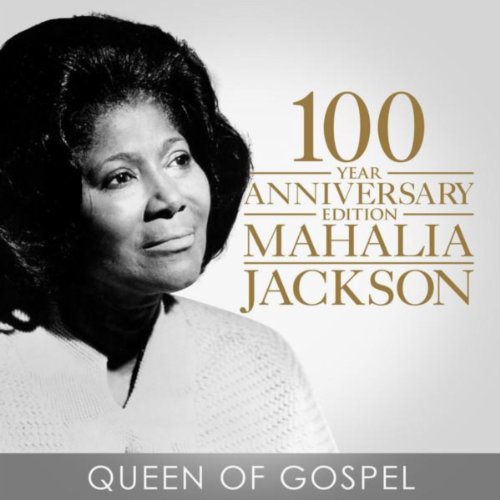 Queen Of Gospel - 100 Year Anniversary Edition by Mahalia Jackson on ...