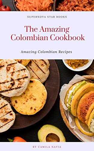 The Amazing Colombian Cookbook: The Amazing Colombian Recipes - Kindle ...