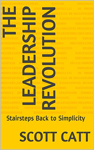 The Leadership Revolution: Stairsteps Back to Simplicity eBook : Catt ...