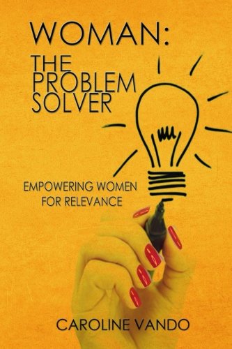 Buy Woman! The Problem Solver: Empowering Women For Relevance Book ...