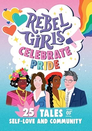 Rebel Girls Celebrate Pride: 25 Tales of Self-Love and Community ...