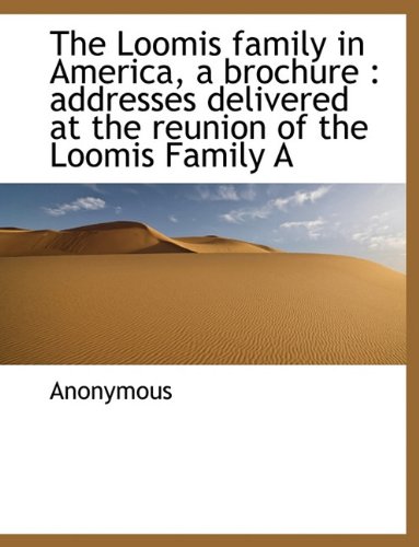 The Loomis family in America, a brochure: addresses delivered at the ...