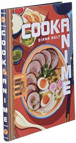Cook Anime: Eat Like Your Favorite Character―From Bento to Yakisoba: A ...