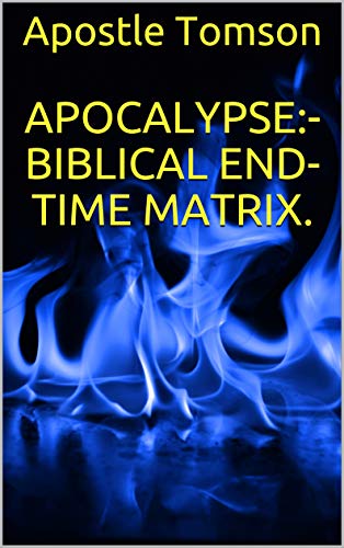 APOCALYPSE:- BIBLICAL END-TIME MATRIX. eBook : Tomson, Apostle: Amazon ...