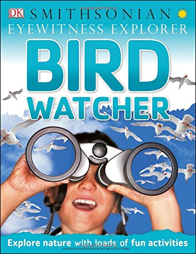 Eyewitness Explorer: Bird Watcher (Eyewitness Explorers): DK ...