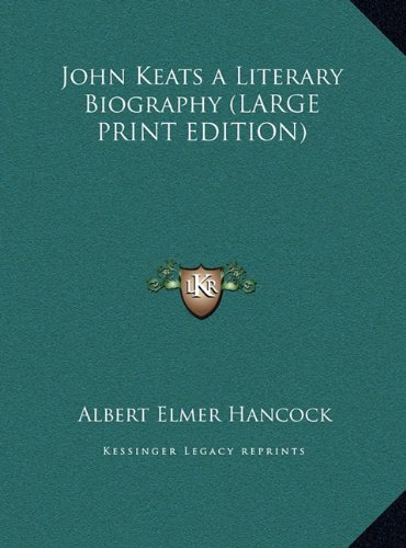 John Keats a Literary Biography (LARGE PRINT EDITION): Hancock, Albert ...