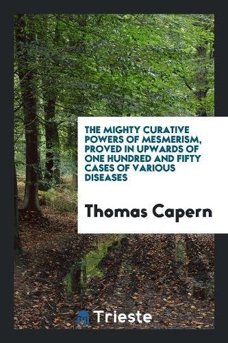 Buy The Mighty Curative Powers of Mesmerism, Proved in Upwards of One ...