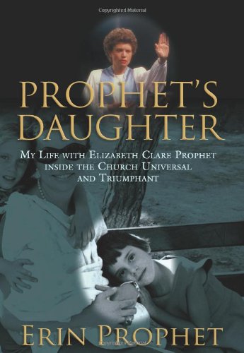 Buy Prophet's Daughter: My Life with Elizabeth Clare Prophet Inside the ...
