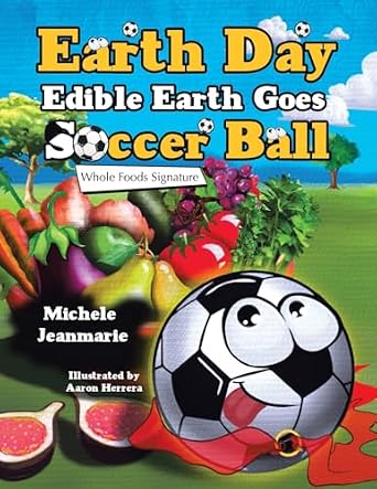 Buy Earth Day Edible Earth Goes Soccer Ball: Whole Foods Signature Book ...