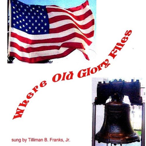 Play Where Old Glory Flies by Tillman "Ben" Franks Jr on Amazon Music