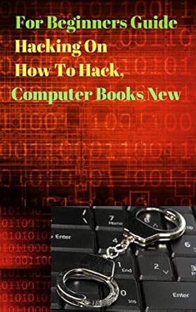 Amazon.com: For Beginners Guide Hacking On How To Hack, Computer Books ...