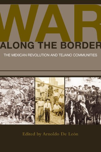 War along the Border: The Mexican Revolution and Tejano Communities ...