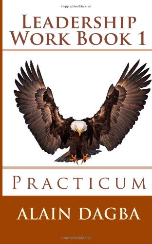 Leadership Work Book 1: Practicum (Student Workbook): Dagba, Mr. Alain ...