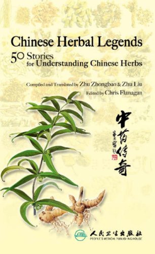 Chinese Herbal Legends: 50 Stories for Understanding Chinese Herbs: Zhu ...