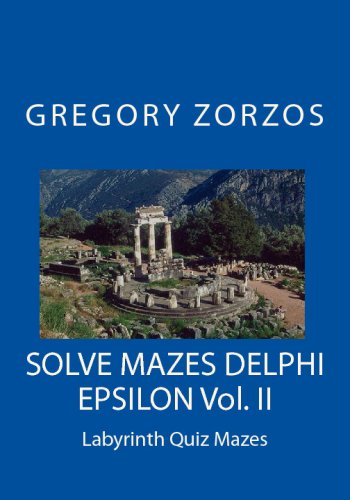 SOLVE MAZES DELPHI EPSILON Vol. II: Labyrinth Quiz Mazes: Zorzos ...