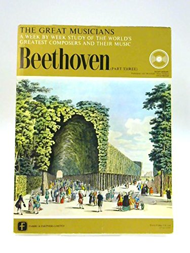 THE GREAT MUSICIANS NO. 1: BEETHOVEN (PART ONE) A WEEK BY WEEK STUDY OF ...