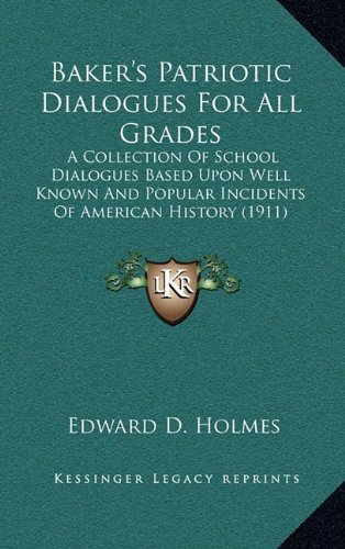 Baker's Patriotic Dialogues For All Grades: A Collection Of School ...