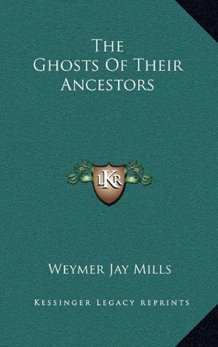 The Ghosts Of Their Ancestors: Mills, Weymer Jay: 9781163675700: Amazon ...