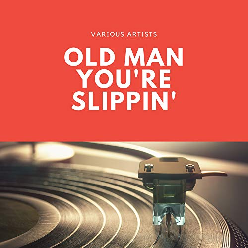 Amazon MusicでVARIOUS ARTISTSのOld Man You're Slippin'を再生する
