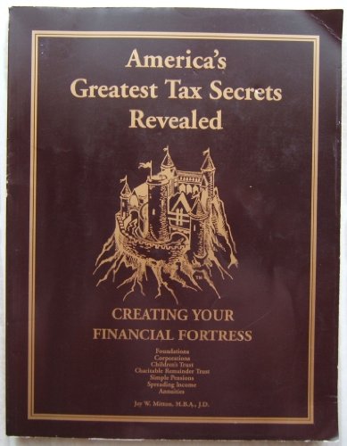 Creating Your Financial Fortress: America's Greatest Tax Secrets ...