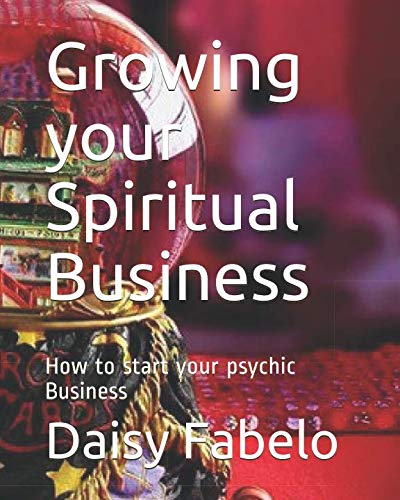 Growing your Spiritual Business: How to start your psychic Business ...