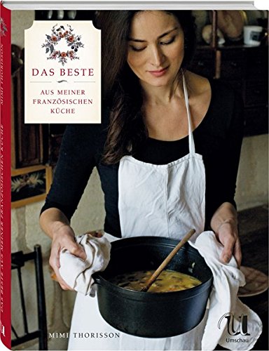 Das Beste aus meiner französischen Küche : Mimi Thorisson: Amazon.de ...