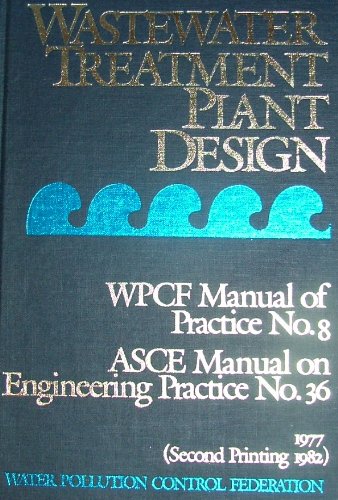 Wastewater Treatment Plant Design (WPCF Manual of Practice No. 8, ASCE ...