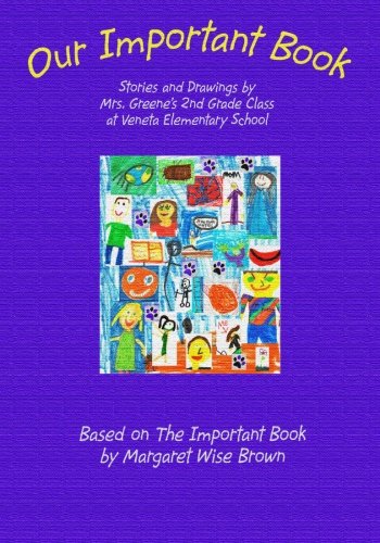 Our Important Book: Stories and Drawings by Mrs. Greene's 2nd Grade ...
