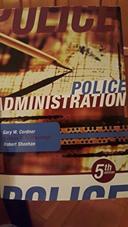 Police Administration, 5th Edition: Gary W. Cordner, Kathryn E ...