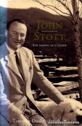 John Stott: The Making of a Leader: Amazon.co.uk: Dudley-Smith, Timothy ...