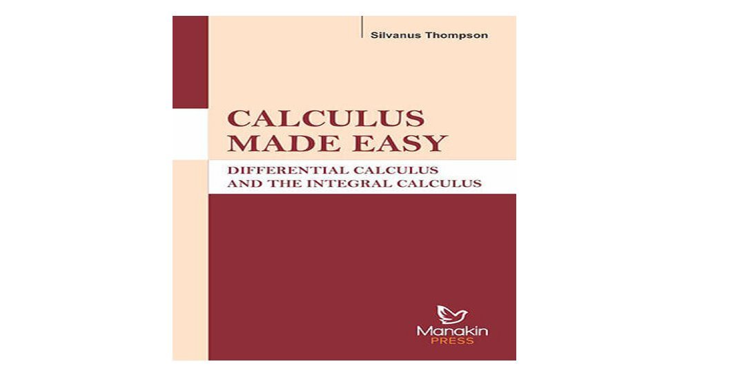 Calculus Made Easy: Thompson, Silvanus P.: 9781481933339: Amazon.com: Books