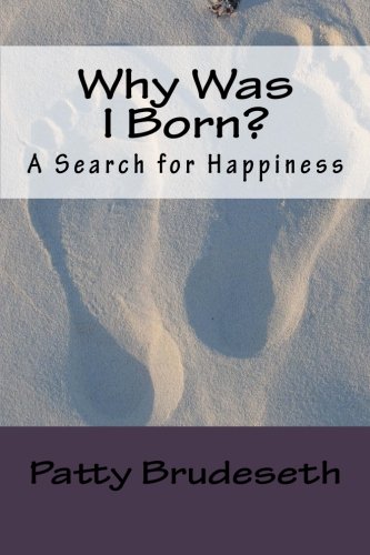 Why Was I Born?: A Search for Happiness: Brudeseth, Patty ...