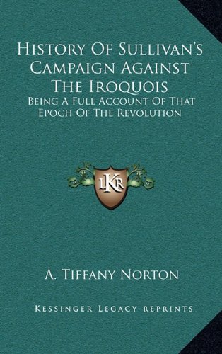 History Of Sullivan's Campaign Against The Iroquois: Being A Full ...